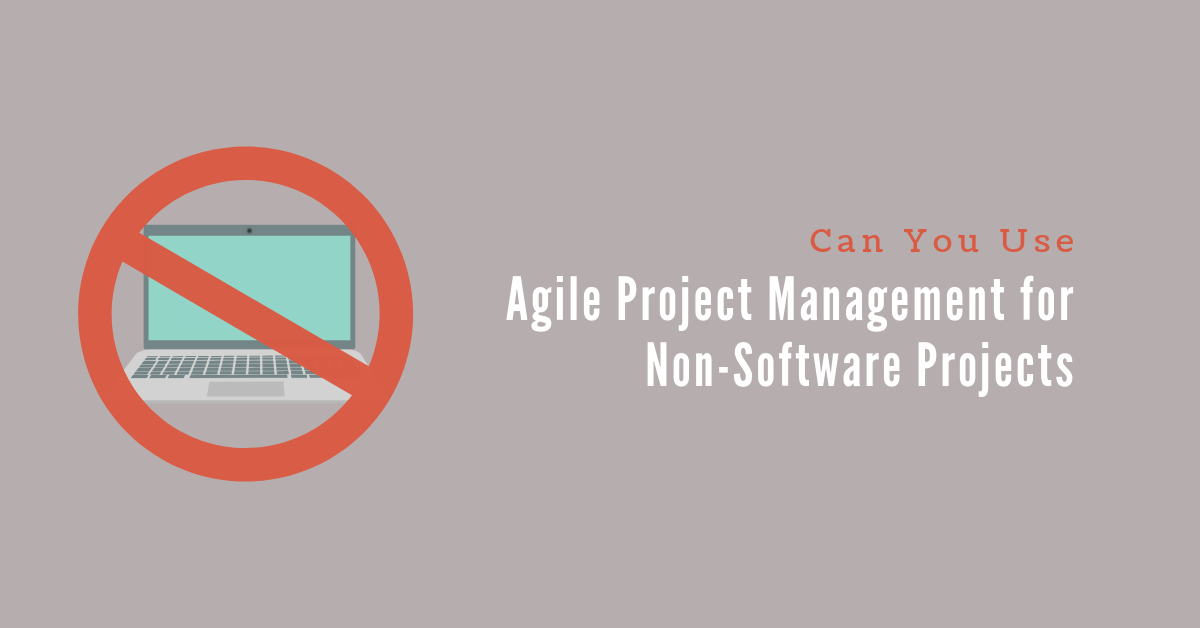 Can You Use Agile Project Management For Non Software Projects